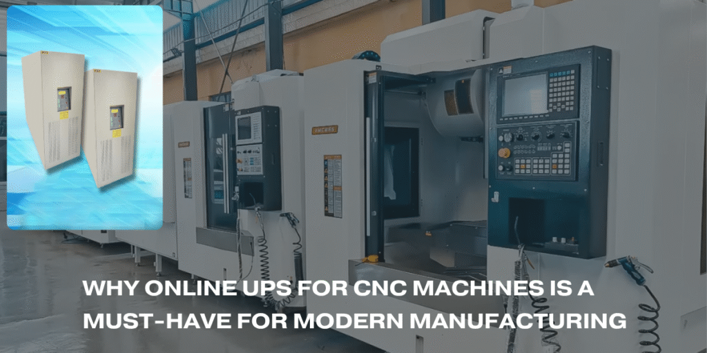 Why Online UPS for CNC Machines is a Must-Have for Modern Manufacturing ...